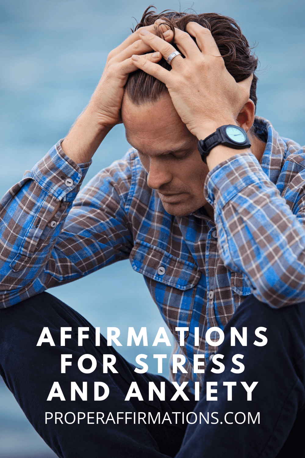 43 Affirmations for Stress and Anxiety - Proper Affirmations